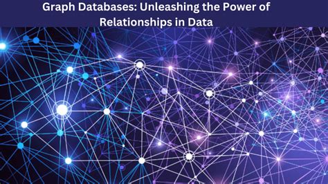 Graph Databases Unleashing The Power Of Relationships In Data Onedayhit