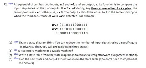 P2 40pts A Sequential Circuit Has Two Inputs W1 And W2 And An Output Z Its Function Is To