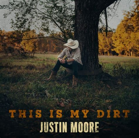 Review Justin Moore Digs Deep On New Album This Is My Dirt