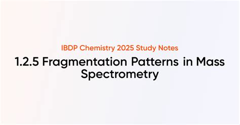 Fragmentation Patterns In Mass Spectrometry 1 2 5 Ib Dp Chemistry Hl 2025 Notes Tutorchase