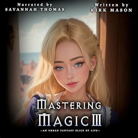 mastering magic 3 an urban fantasy slice of life by kirk mason audiobook release r