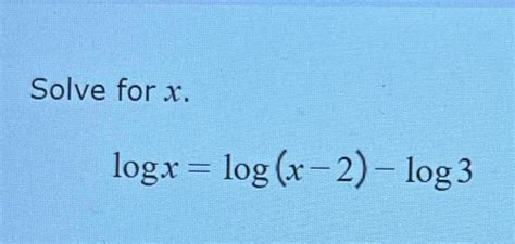 solved solve for x log x log x 2 log 3 [math]