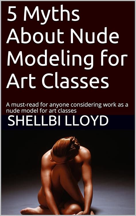 Myths About Nude Modeling For Art Classes A Must Read For Anyone Considering Work As A Nude