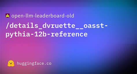 Open Llm Leaderboard Old Details Dvruette Oasst Pythia B Reference Datasets At Hugging Face