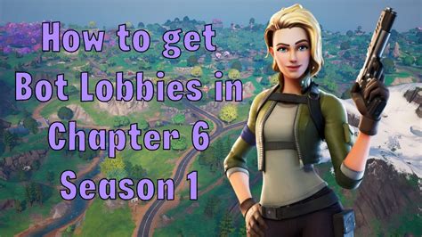 How To Get Bot Lobbies In Chapter 6 Season 1 Youtube