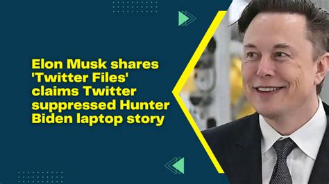Elon Musk Shares Twitter Files Claims Twitter Suppressed Hunter Biden Laptop Story