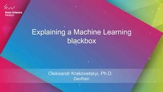 Oleksander Krakovetskyi Explaining A Machine Learning Blackbox PPT