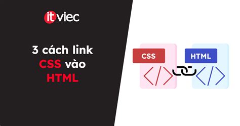 html css là gì 3 cách link css vào html khi lập trình website itviec blog