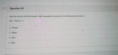 Solved Use The Master Method To Give Tight Asymptotic Bounds
