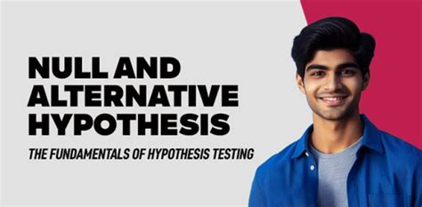 Null And Alternative Hypothesis The Fundamentals Of Hypothesis Testing