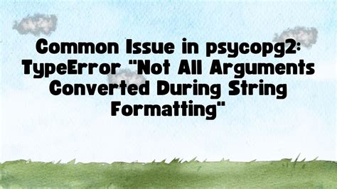 Common Issue In Psycopg2 Typeerror Not All Arguments Converted During String Formatting Youtube