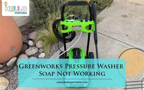 greenworks pressure washer soap not working quick fixes