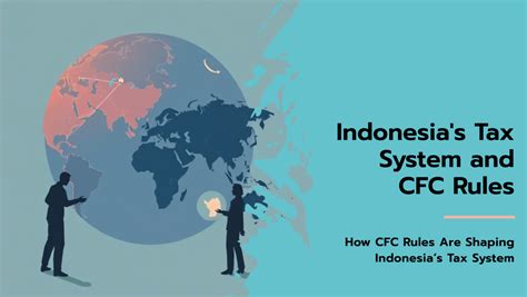How Cfc Rules Are Shaping Indonesias Tax System