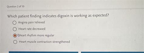 Get Answer Question 2 Of 50 Which Patient Finding Indicates Digoxin Is Transtutors