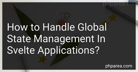 How To Handle Global State Management In Svelte Applications In 2024