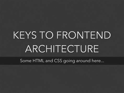 Keys To Frontend Architecture Speaker Deck