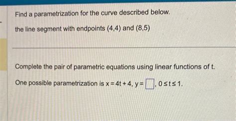 solved find a parametrization for the curve described below