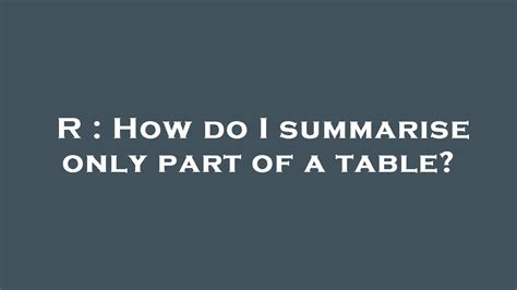 R How Do I Summarise Only Part Of A Table Youtube