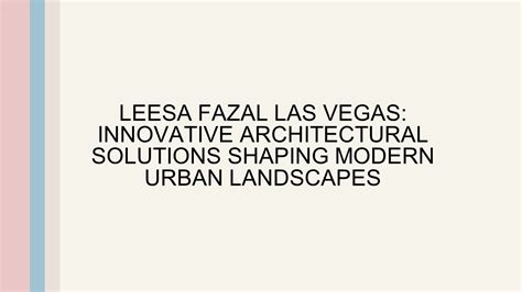Ppt Leesa Fazal Las Vegas Innovative Architectural Solutions Shaping Modern Urban Landscapes