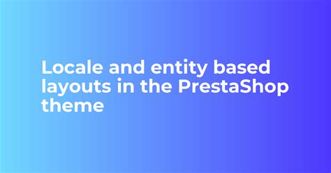 Locale And Entity Based Layouts In The Prestashop Theme Webkul Blog