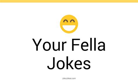 123 Your Fella Jokes And Funny Puns Jokojokes