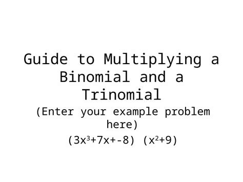 Ppt Guide To Multiplying A Binomial And Trinomial Dokumen Tips