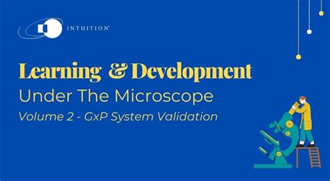 Learning Development Under The Microscope Volume GxP System Validation Intuition