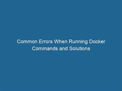 Common Errors When Running Docker Commands And Solutions Dockerpros