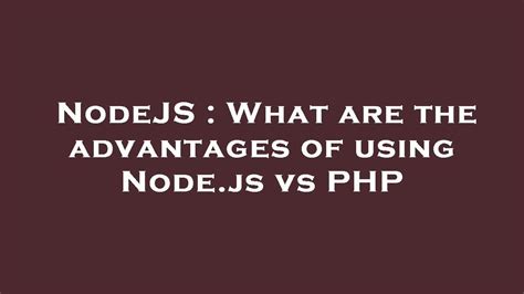 Nodejs What Are The Advantages Of Using Nodejs Vs Php Youtube