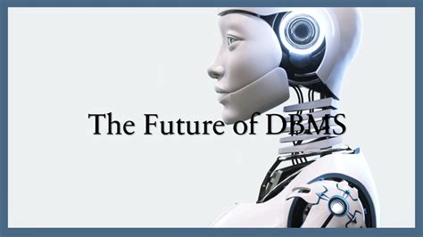 The Evolution Of Database Management Systems Dbms And Their Future Over The Next 5 Years