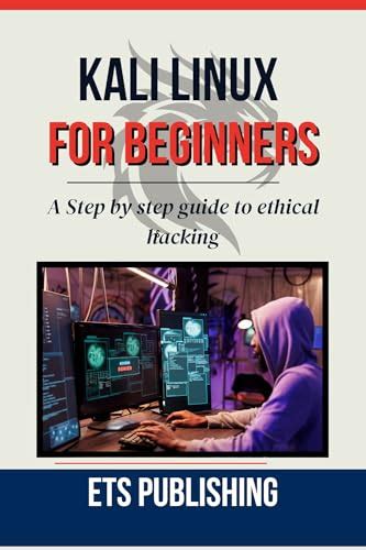 Kali Linux For Beginners A Step By Step Guide To Ethical Hacking