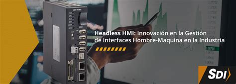 Headless Hmi Innovación En La Gestión De Interfaces Hombre Maquina En La Industria Sdi