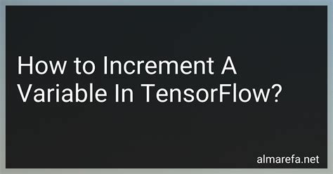 How To Increment A Variable In Tensorflow In 2024