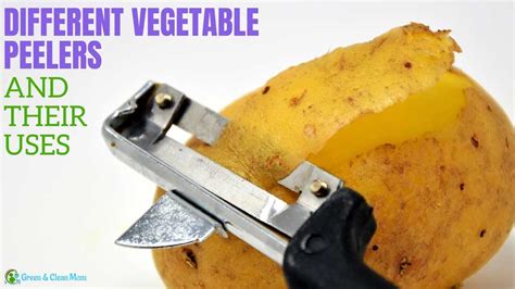 Different Types Of Vegetable Peelers And Their Uses ⋆ Green And Clean Mom