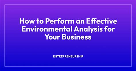 How To Perform An Effective Environmental Analysis For Your Business