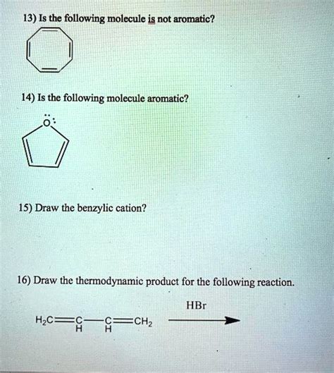 Solved 13 Is The Following Molecule Not Aromatic 14 Is The Following Molecule Aromatic 15