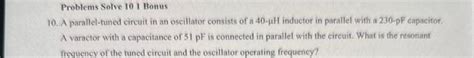 Solved A Parallel Tuned Circuit In An Oscillator Consists Of