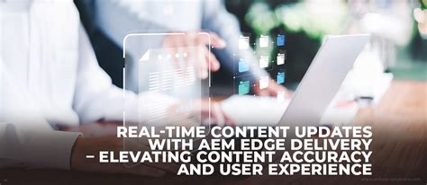 Real Time Content Updates With Aem Edge Delivery Elevating Content