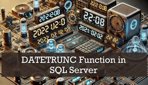 A Walkthrough Datetrunc Function In Sql Server Sql Authority With
