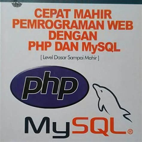 Jual Cepat Mahir Pemrograman Web Dengan Php Dan Mysql Shopee Indonesia