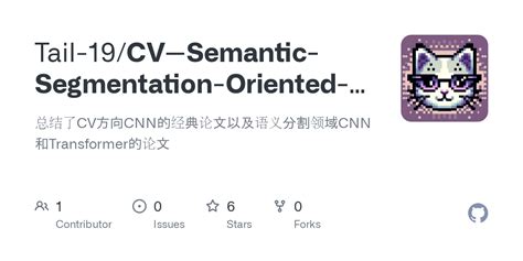GitHub Tail CV Semantic Segmentation Oriented Paper Summary 总结了CV方向CNN的经典论文以及语义分割领域CNN和