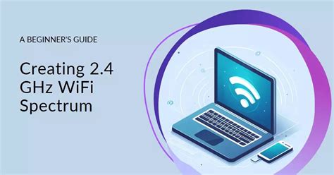 How To Create 2 4 GHz WiFi Spectrum A Guide For Beginners Techs And Games