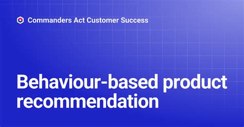Behaviour Based Product Recommendation Commanders Act Customer Success