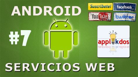 Tutorial 7 De Android Consumir Servicios Web Introducción Youtube