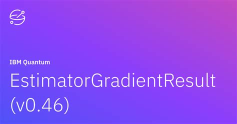 Estimatorgradientresult V046 Ibm Quantum Documentation