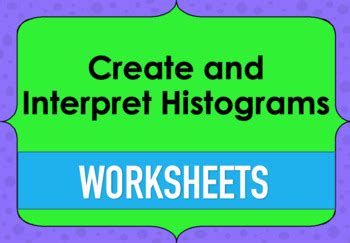 Creating And Interpreting Histograms Worksheets By Mathematically Fun