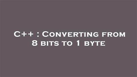 c converting from 8 bits to 1 byte youtube