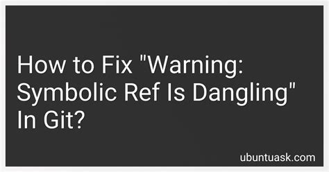 How To Fix Warning Symbolic Ref Is Dangling In Git In 2024
