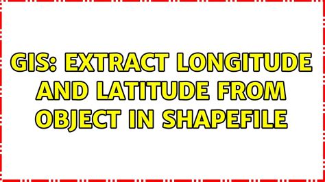 Gis Extract Longitude And Latitude From Object In Shapefile Youtube
