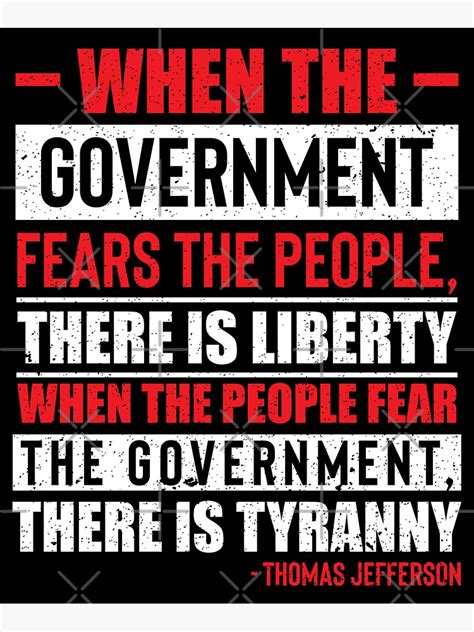 Thomas Jefferson When The Government Fears The People There Is